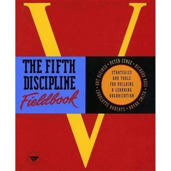 The Fifth Discipline Fieldbook: Strategies and Tools for Building a ...