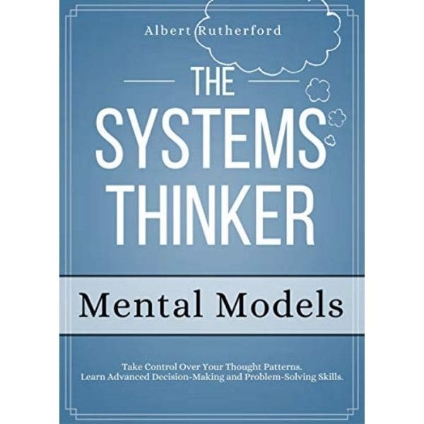 The Systems Thinker - Mental Models: Take Control Over Your Thought ...